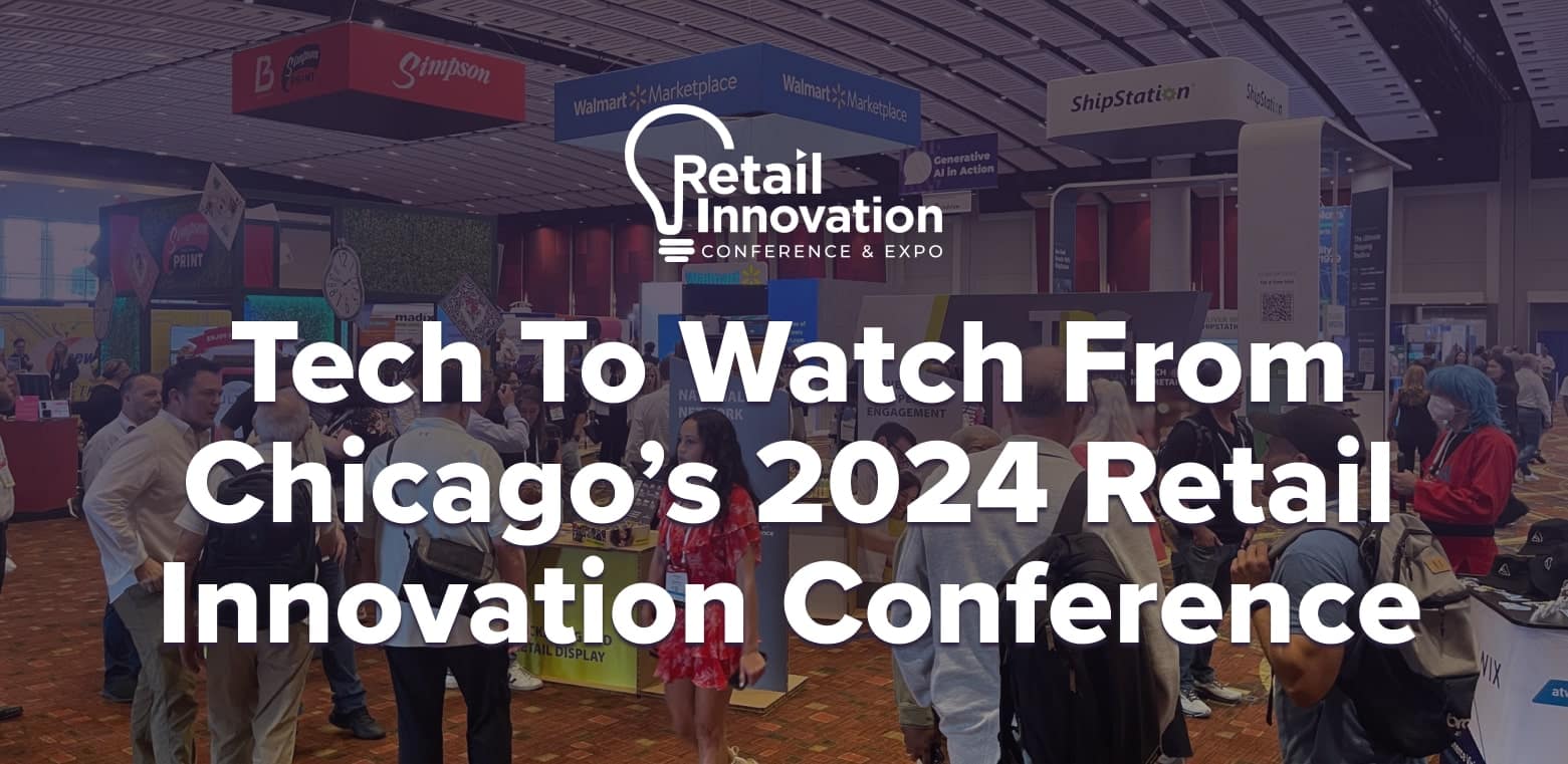 Tech To Watch From Chicago’s 2024 Retail Innovation Conference